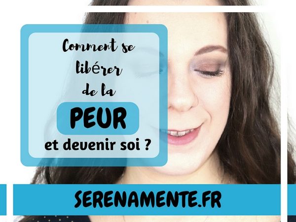 Comment se libérer de la peur et devenir soi ? Développement personnel